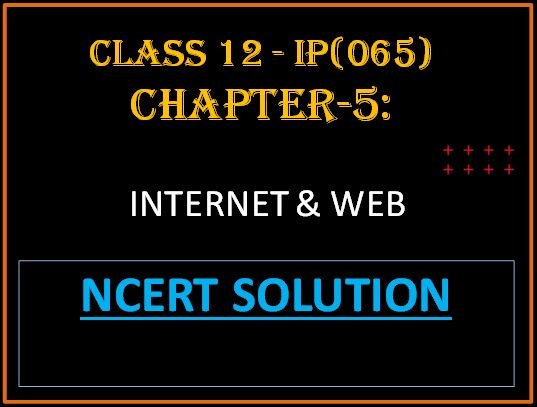 Class 12 IP Internet and Web NCERT Solution - CS-IP-Learning-Hub